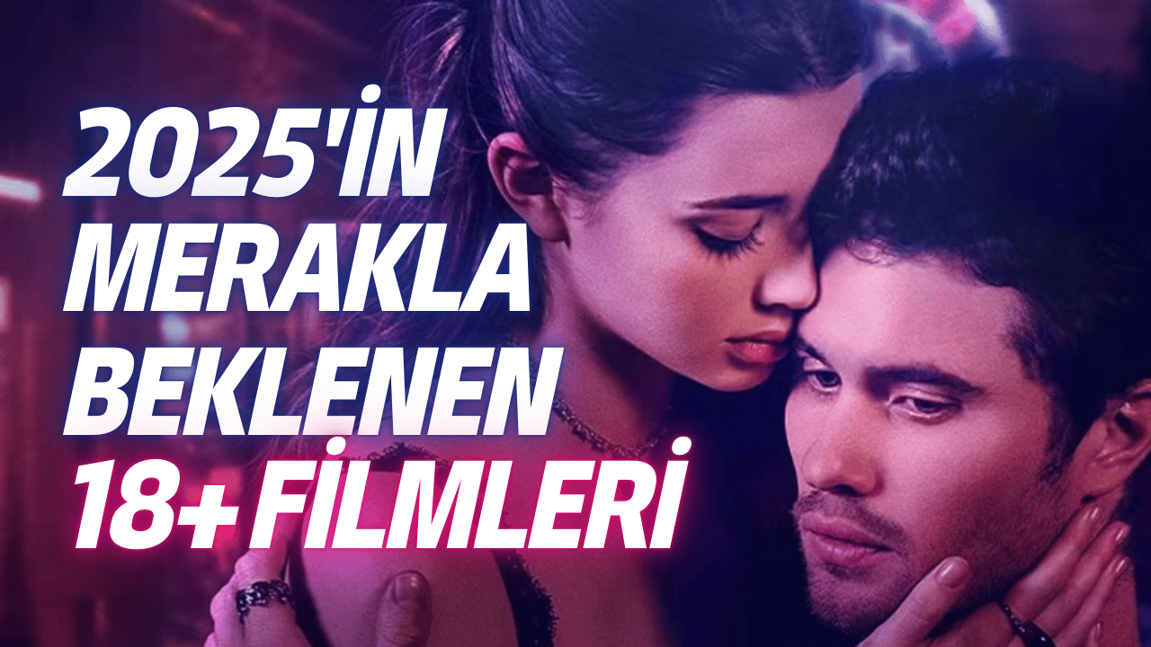 2025'in Merakla Beklenen 18+ Filmleri - Beyazperde.com